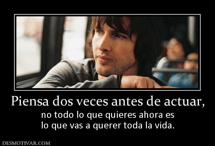 Desmotivaciones Piensa dos veces antes de actuar, no todo lo que ...