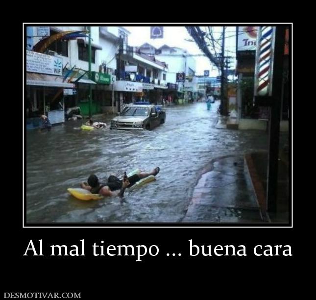Desmotivaciones Al mal tiempo ... buena cara