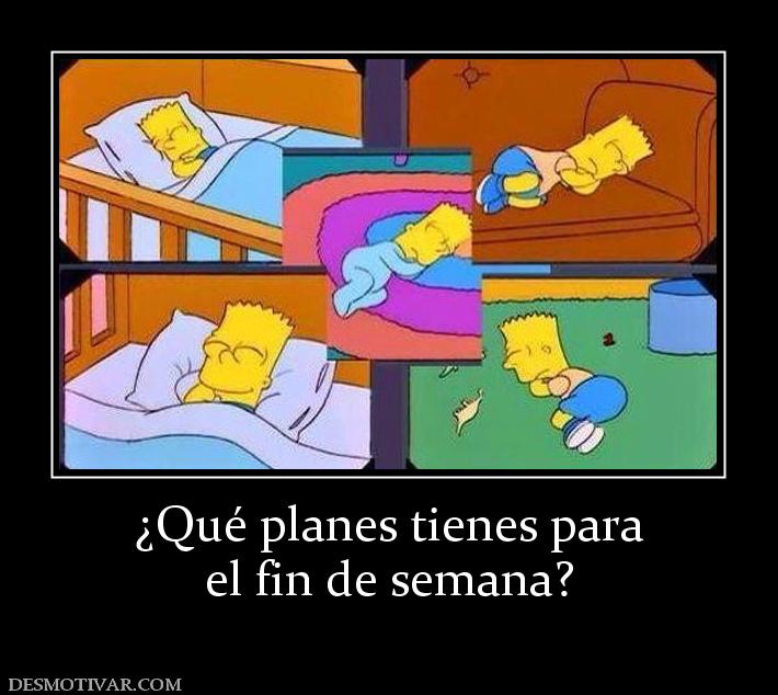 Desmotivaciones ¿Qué planes tienes para el fin de semana?