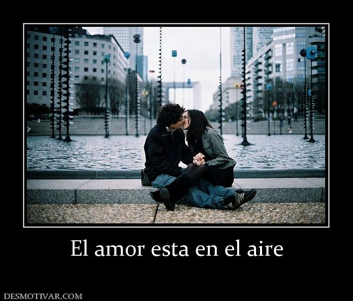 Desmotivaciones El amor esta en el aire